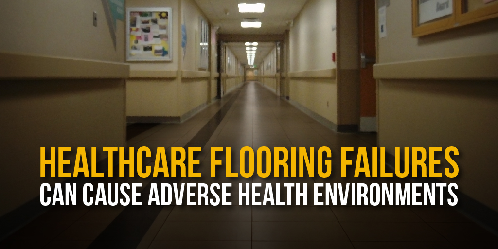 How to Prevent Flooring Failures in Healthcare Facilities